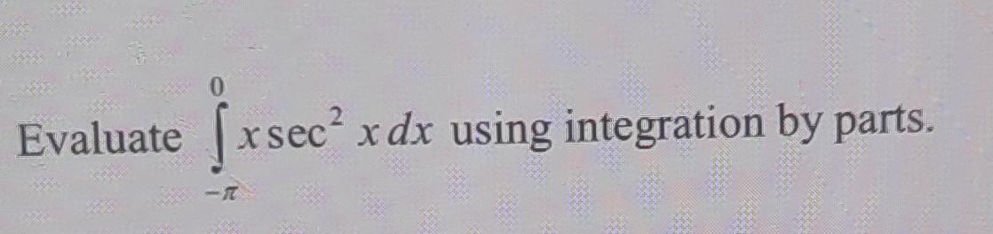 Solved Evaluate [xsec² x dx using integration by parts. | Chegg.com