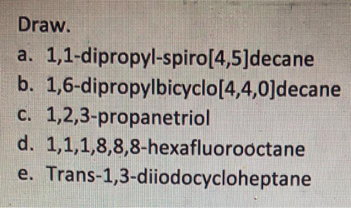 Solved Draw. 1,1-dipropyl-spiro[4,5]decane b. | Chegg.com