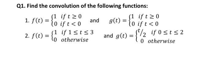 Solved Q1. Find the convolution of the following functions: | Chegg.com