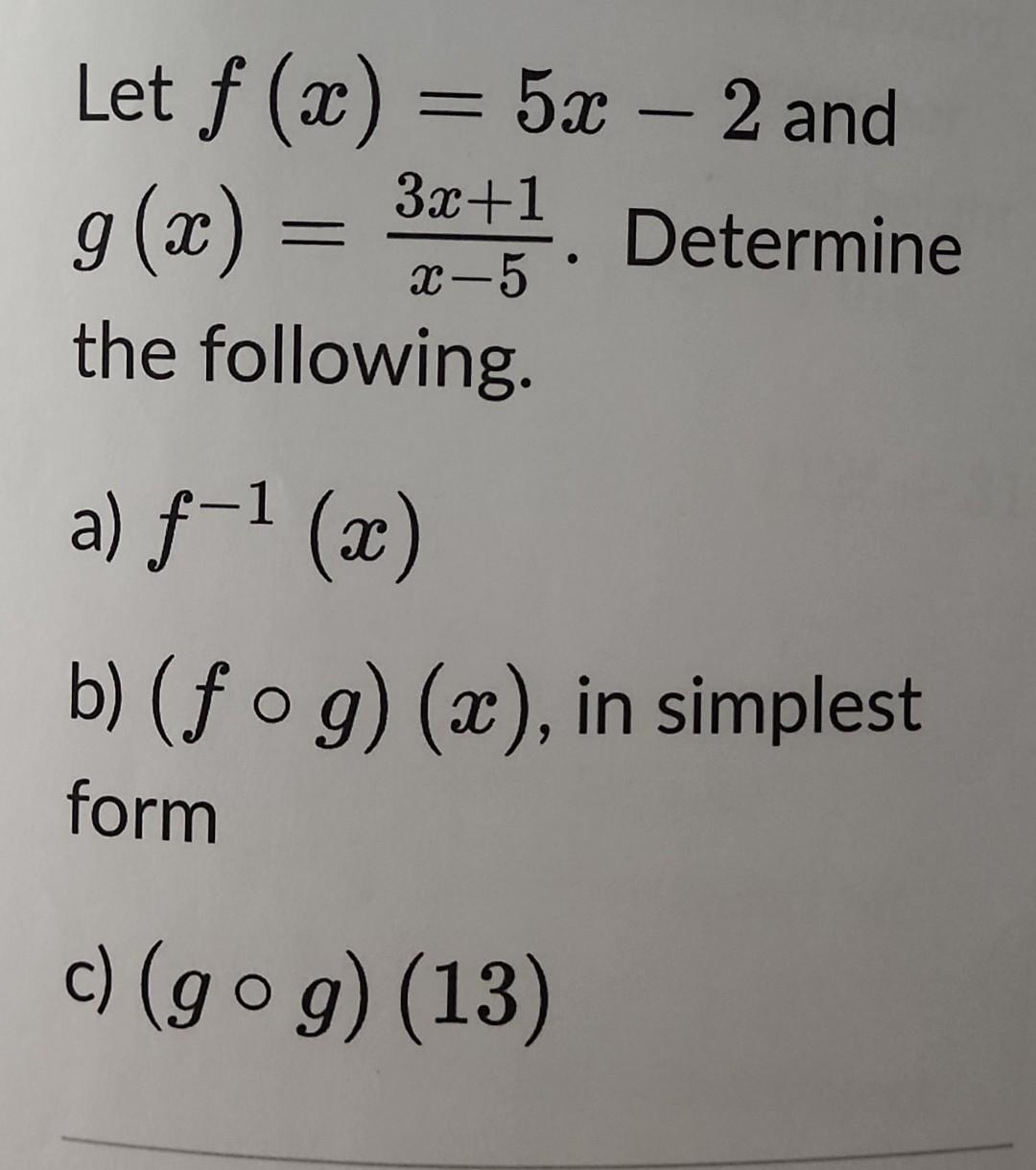 Solved Let f(x)=5x−2 and g(x)=x−53x+1. Determine the | Chegg.com