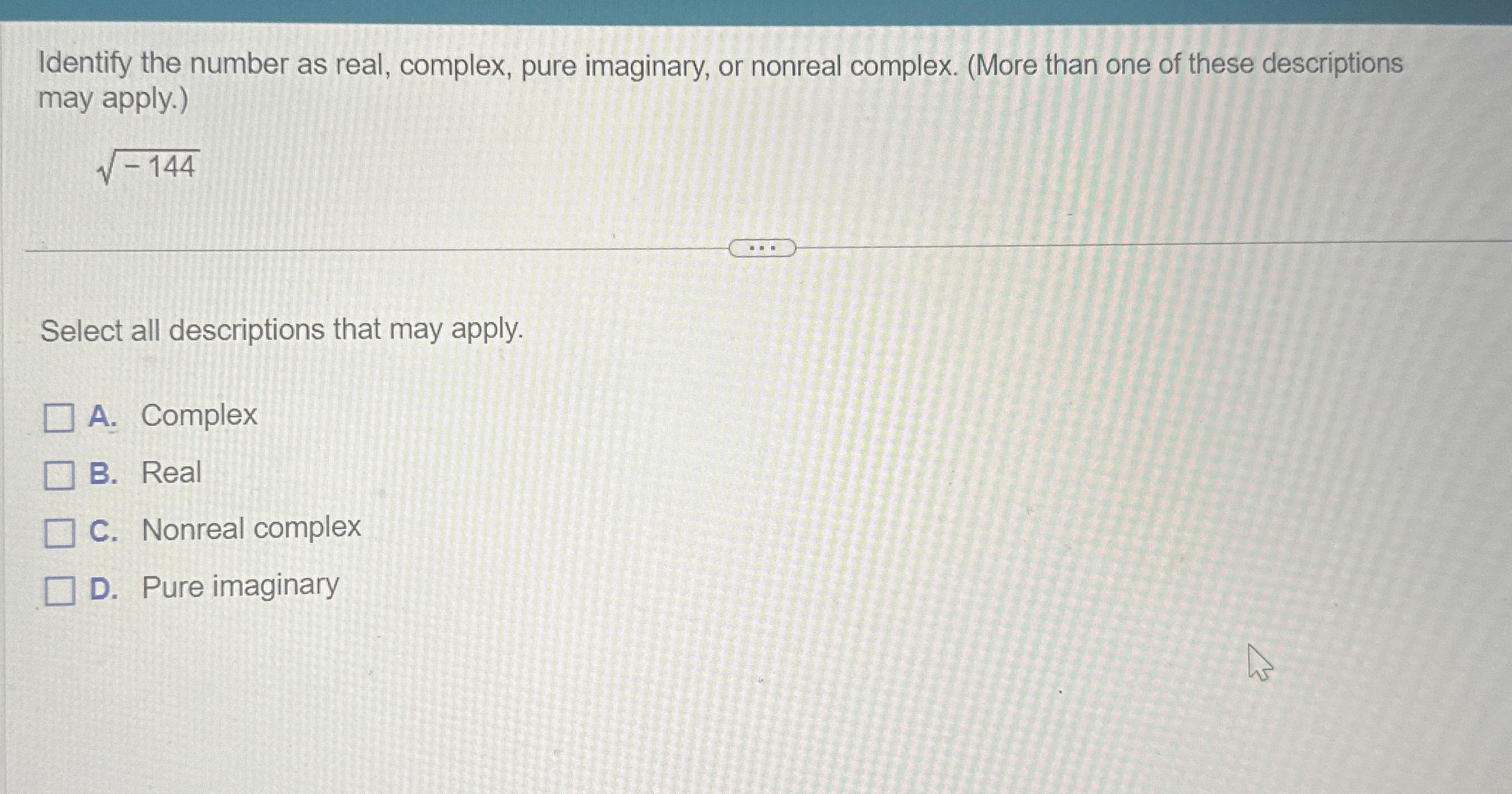 Solved Identify the number as real, complex, pure imaginary, | Chegg.com