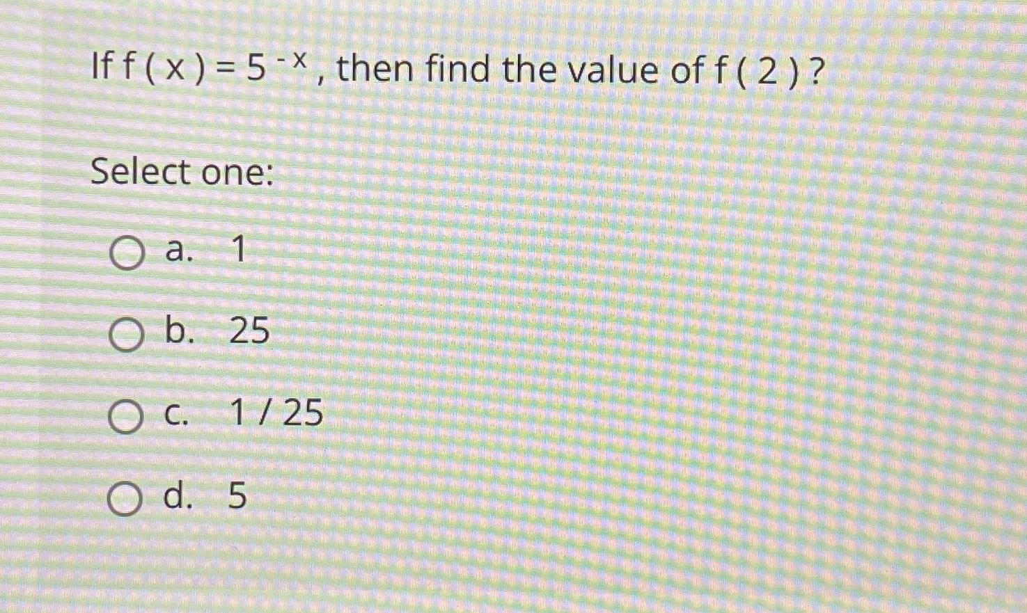 Solved If f(x)=5-x, ﻿then find the value of f(2) ?Select | Chegg.com