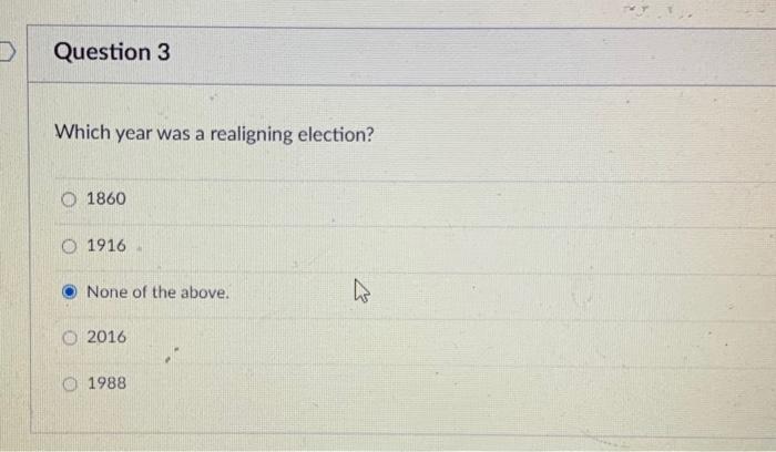 Solved Question 3 Which year was a realigning election? O | Chegg.com