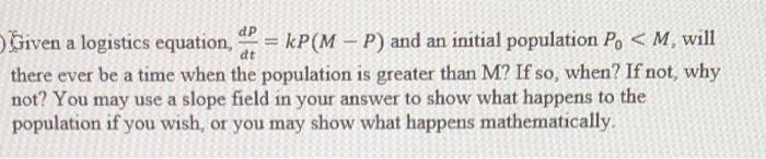 Solved Given a logistics equation, dtdP=kP(M−P) and an | Chegg.com