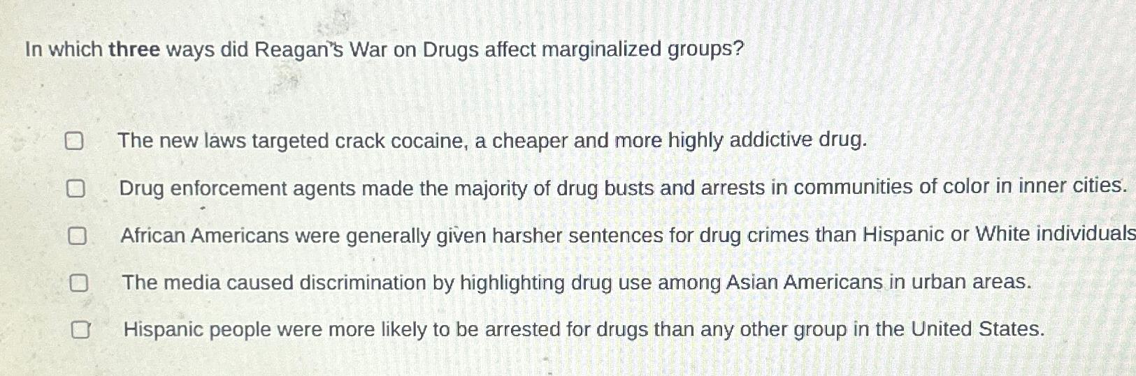 Solved In which three ways did Reagan's War on Drugs affect | Chegg.com
