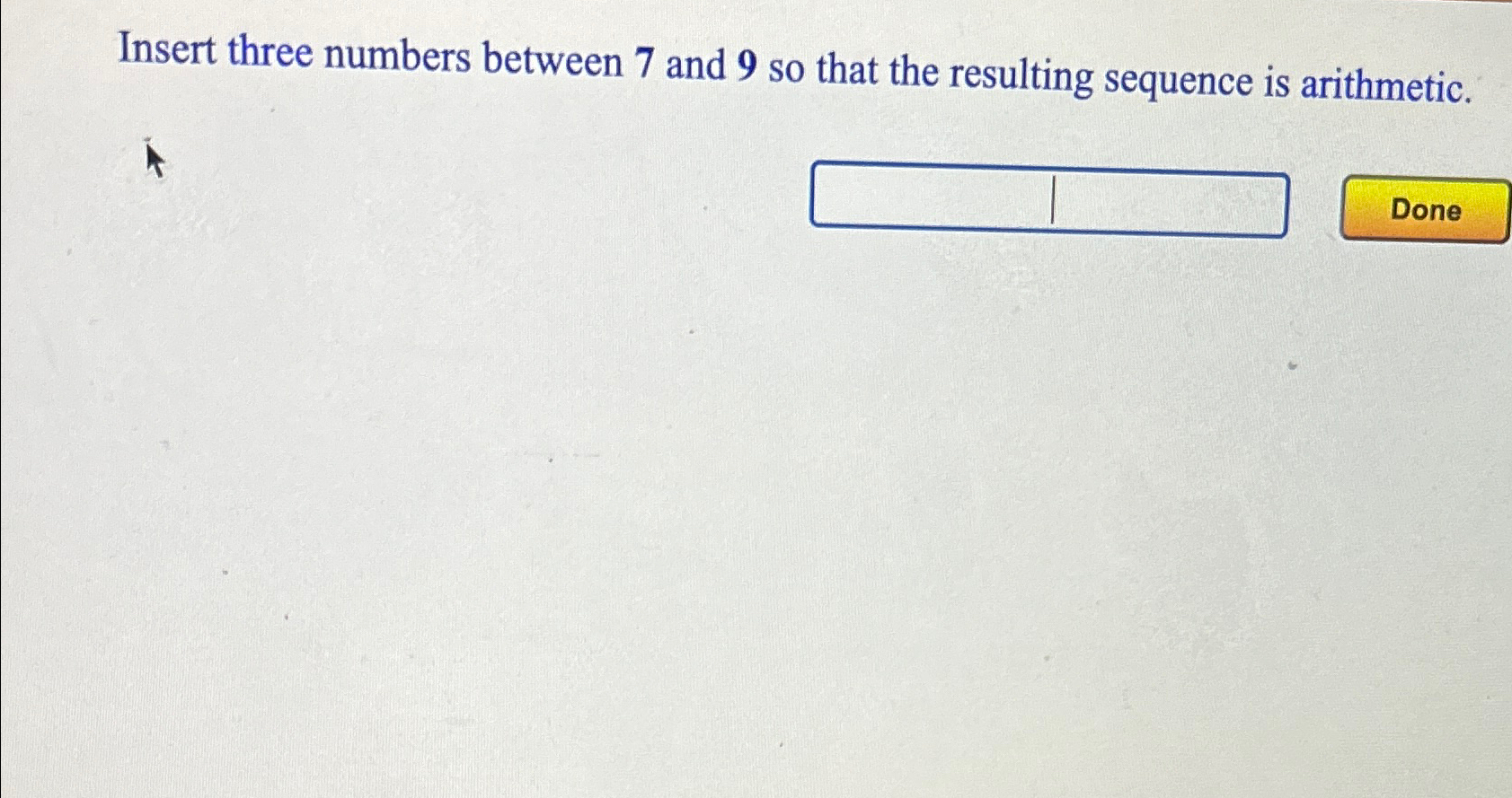 Solved Insert three numbers between 7 ﻿and 9 ﻿so that the | Chegg.com