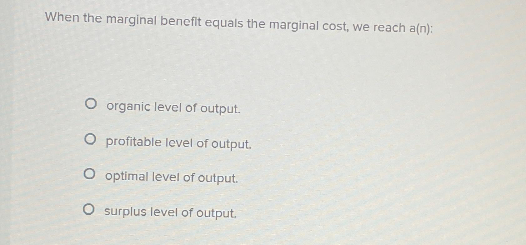 Solved When the marginal benefit equals the marginal cost, | Chegg.com