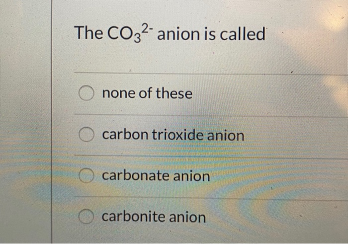 Solved The CO32- anion is called O none of these carbon | Chegg.com