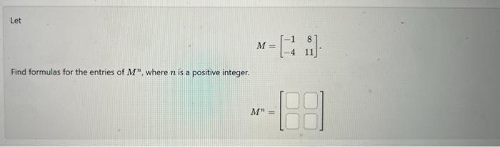 Solved M=[−1−4811] Find formulas for the entries of Mn, | Chegg.com