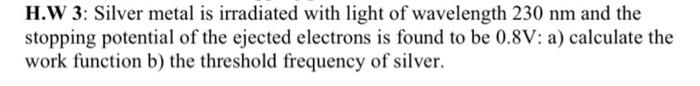 Solved H.W 3: Silver metal is irradiated with light of | Chegg.com