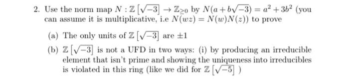 Solved 2. Use the norm map N:Z[−3]→Z≥0 by N(a+b−3)=a2+3b2 | Chegg.com