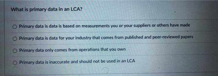 Solved What is primary data in an LCA? O Primary data is | Chegg.com