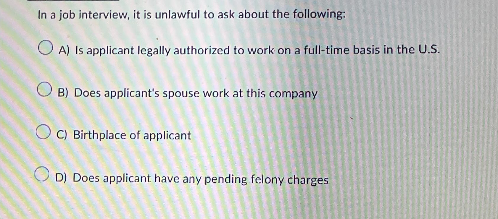 Solved In a job interview, it is unlawful to ask about the | Chegg.com