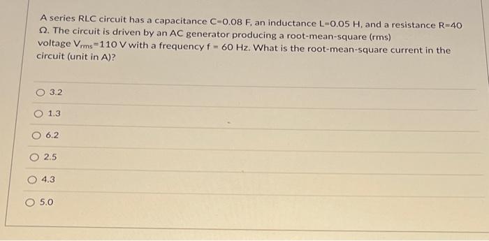 Solved A series RLC circuit has a capacitance C=0.08 F, an | Chegg.com