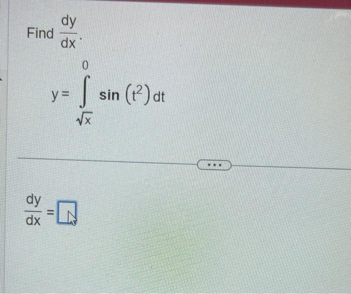 Solved Find dxdy y=∫x0sin(t2)dt dxdy= | Chegg.com
