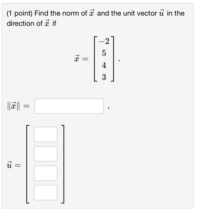 Solved (1 point) Find the norm of x and the unit vector u in | Chegg.com