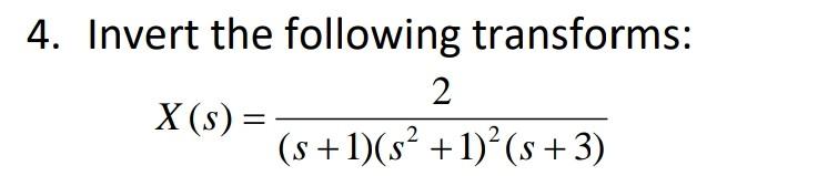 Solved 4. Invert the following transforms: 2 X(s) = (5+1)(s? | Chegg.com