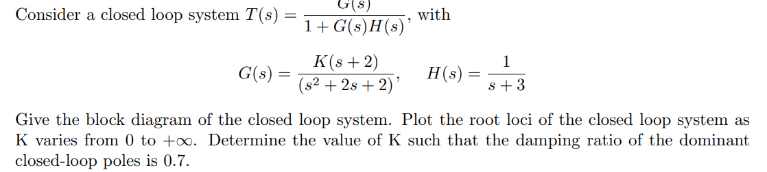 Solved Consider a closed loop system T(s)=G(s)1+G(s)H(s), | Chegg.com