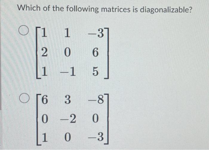 Solved Which of the following matrices is diagonalizable? | Chegg.com