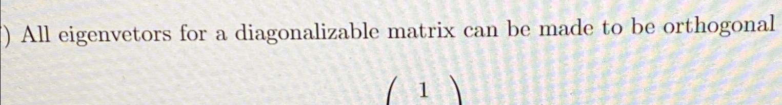 Solved All eigenvetors for a diagonalizable matrix can be | Chegg.com