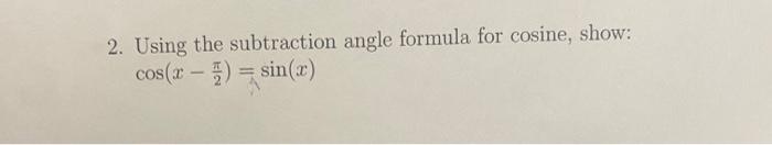 Solved 2. Using the subtraction angle formula for cosine, | Chegg.com