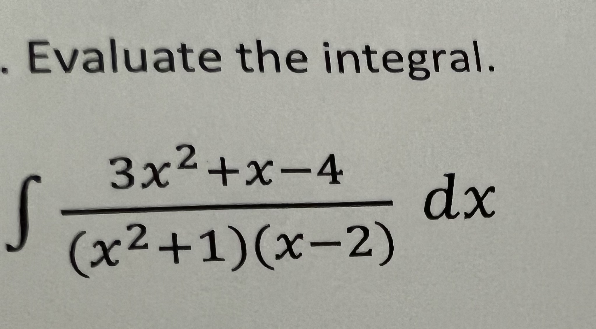 Solved Evaluate the integral.∫﻿﻿3x2+x-4(x2+1)(x-2)dx | Chegg.com