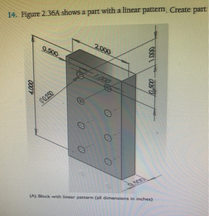 Solved 14. Figure 2.36A shows a part with a linear pattern. | Chegg.com