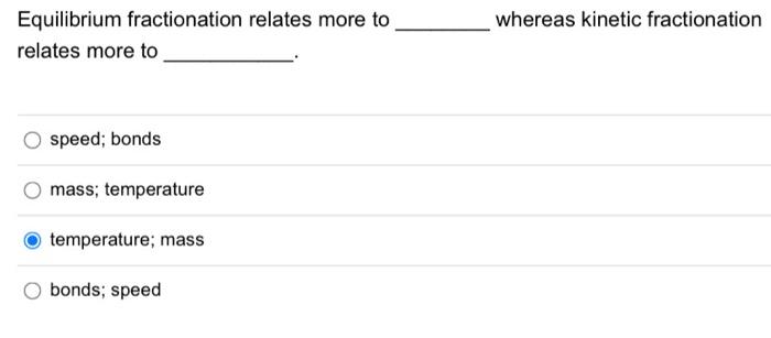 Solved whereas kinetic fractionation Equilibrium | Chegg.com