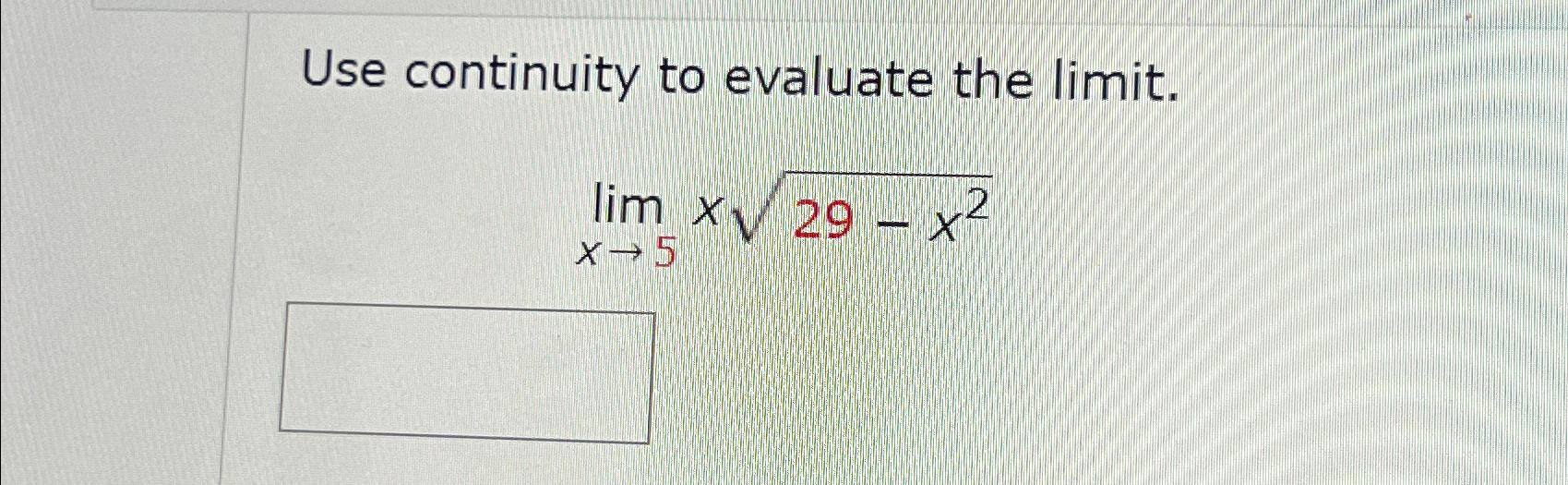 Solved Use continuity to evaluate the limit.limx→5x29-x22 | Chegg.com