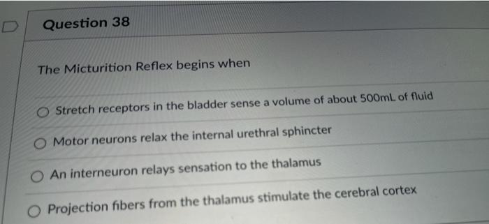 Solved Question 38 The Micturition Reflex begins when O | Chegg.com