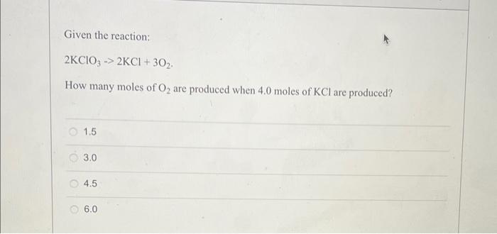 Solved Given the reaction: 2KClO3−>2KCl+3O2. How many moles | Chegg.com