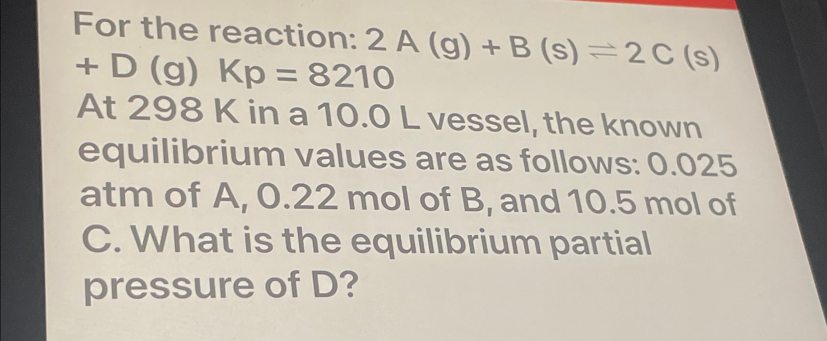 Solved For the reaction: 2A(g)+B(s)⇌2C(s) +D (g) | Chegg.com