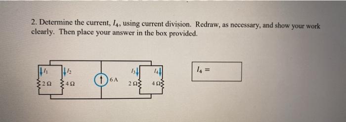 Solved 2. Determine the current, 14, using current division. | Chegg.com
