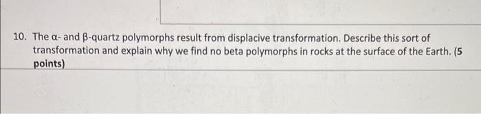 Solved 10. The a- and B-quartz polymorphs result from | Chegg.com