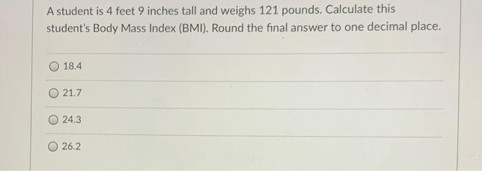 Solved A student is 4 feet 9 inches tall and weighs 121 | Chegg.com