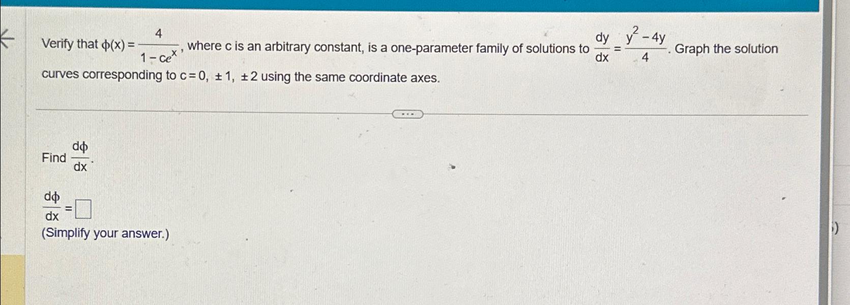 Verify that \\\\phi (x)=(4)/(1-ce^(x)), where c is an | Chegg.com