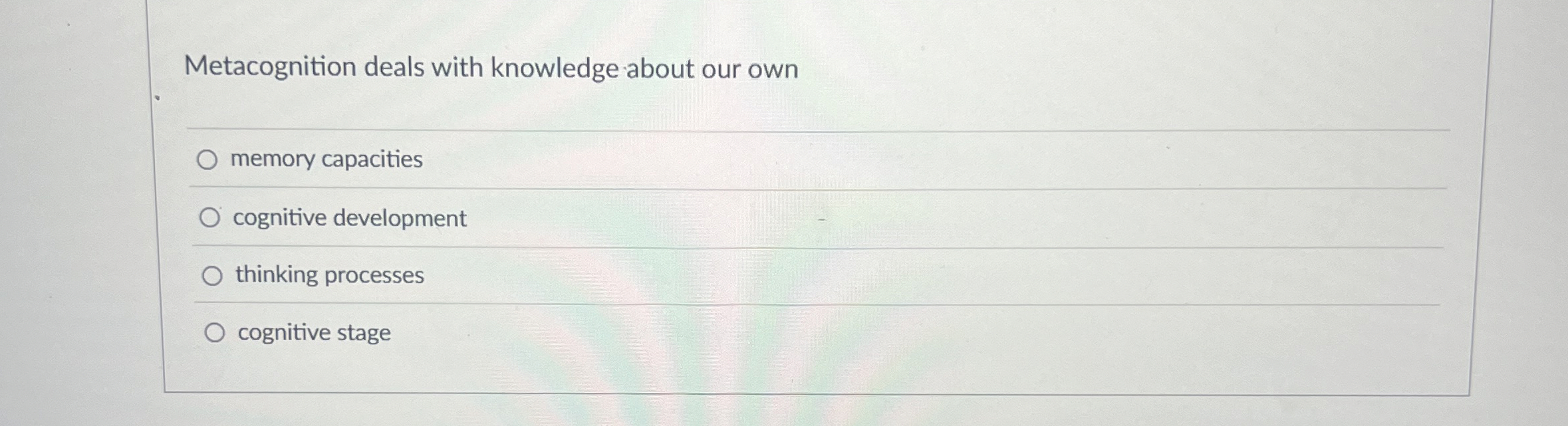 Solved Metacognition deals with knowledge about our | Chegg.com