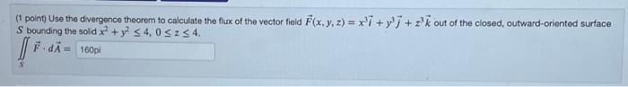 Solved (1 point) Use the divergence theorem to calculate the | Chegg.com