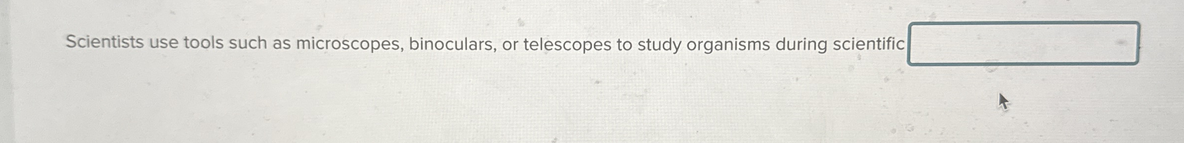 Solved Scientists use tools such as microscopes, binoculars, | Chegg.com