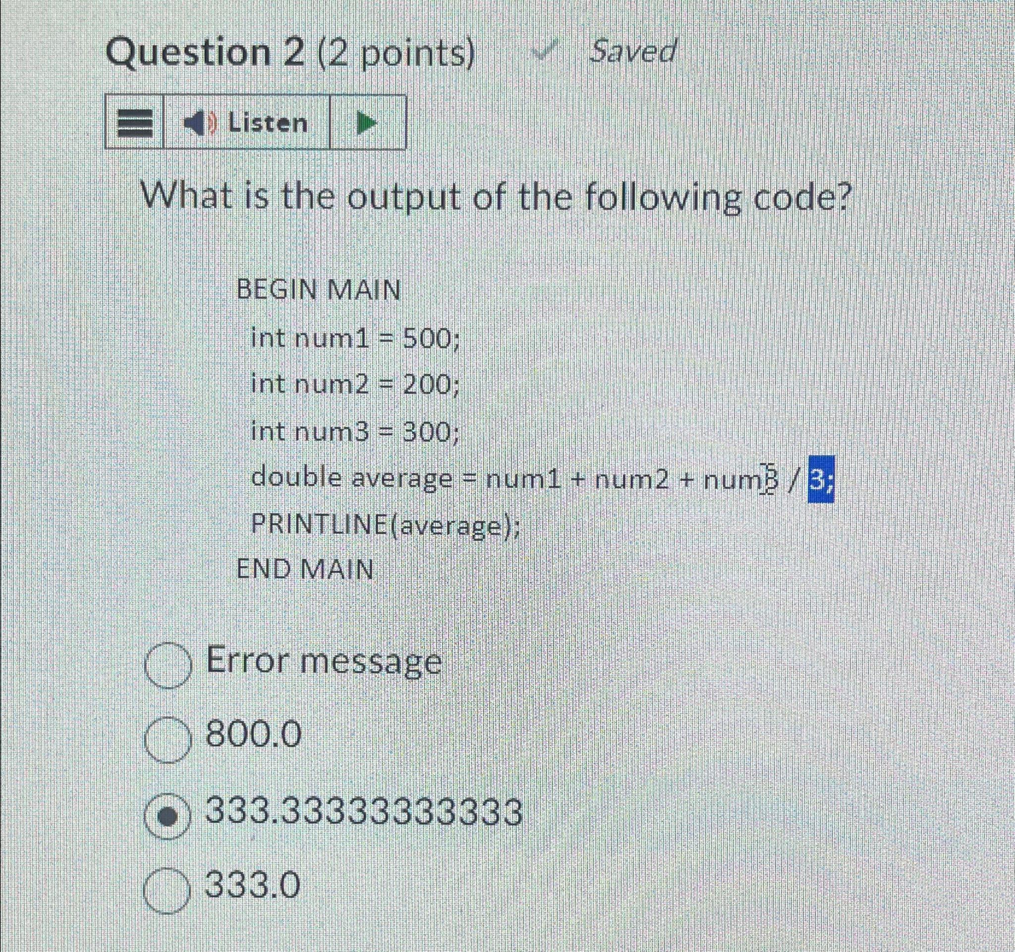 Solved Question 2 (2 ﻿points)SavedListenWhat is the output | Chegg.com