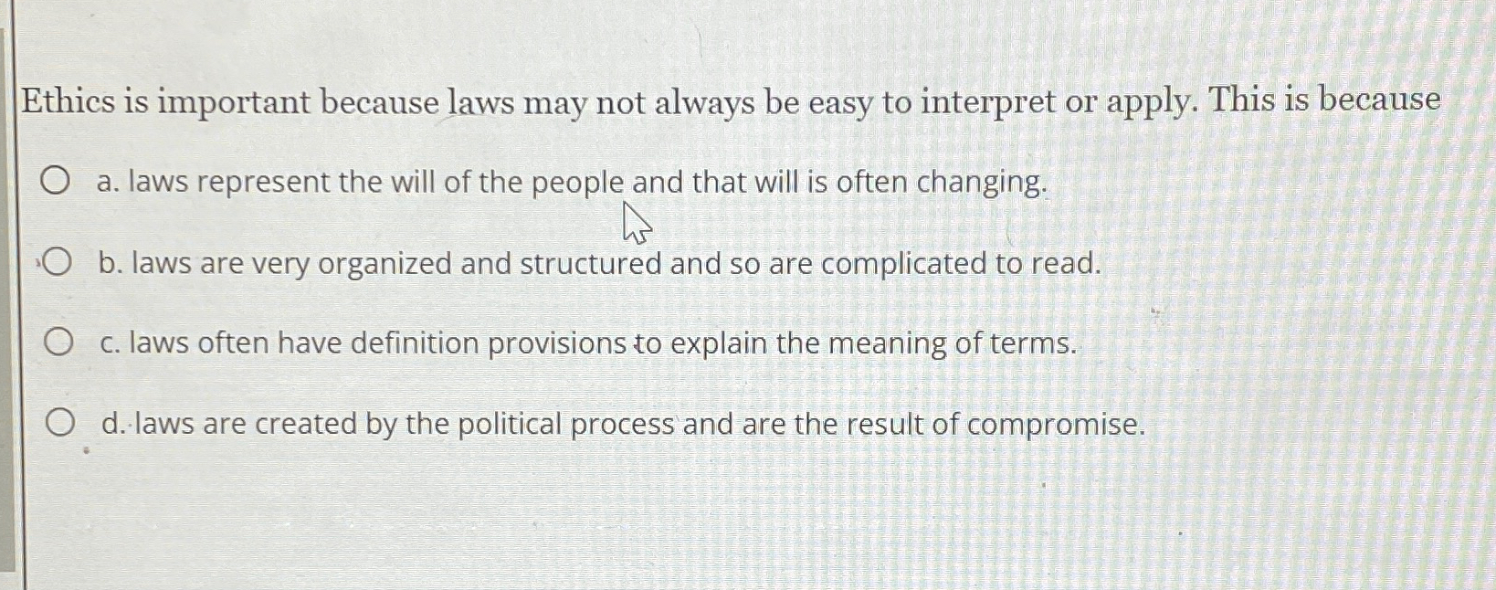 Solved Ethics is important because laws may not always be | Chegg.com