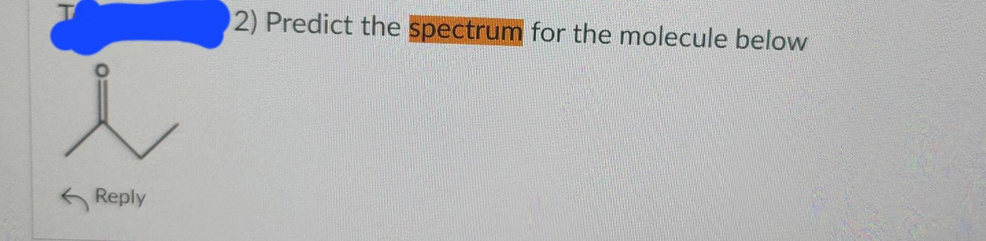 Solved Predict the spectrum for the molecule belowPredict | Chegg.com