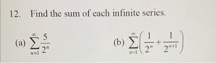 Solved 12. Find the sum of each infinite series. 00 1 5 (a) | Chegg.com