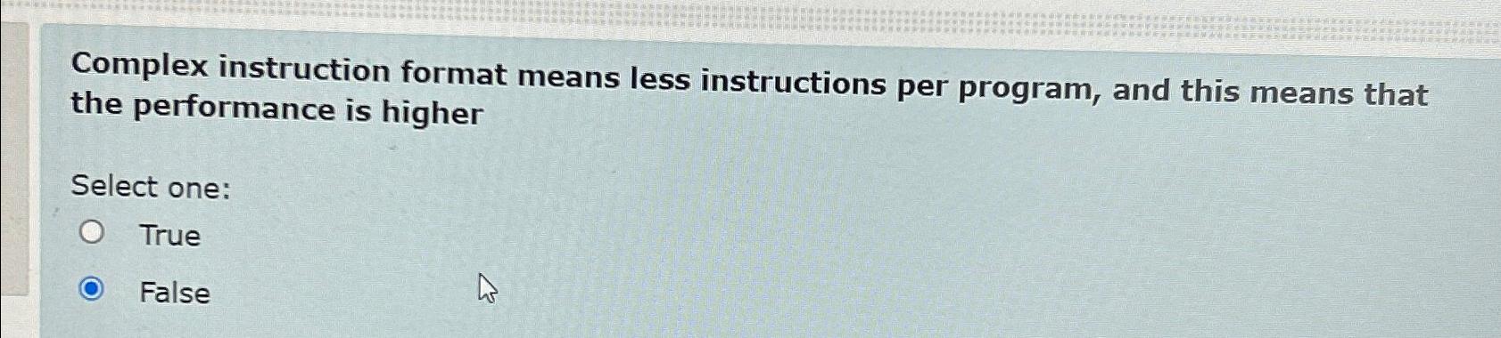 Solved Complex instruction format means less instructions | Chegg.com