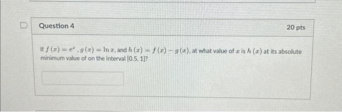 Solved Question 4 20 pts If f(x) = e.g(x) = In a, and h(x) = | Chegg.com