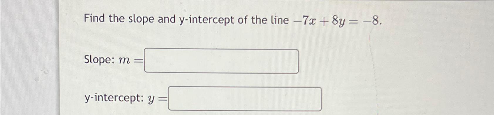 Solved Find the slope and y-intercept of the line | Chegg.com