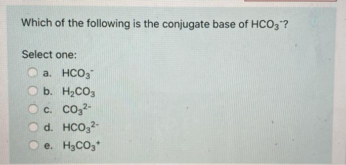Solved Which of the following is the conjugate base of | Chegg.com