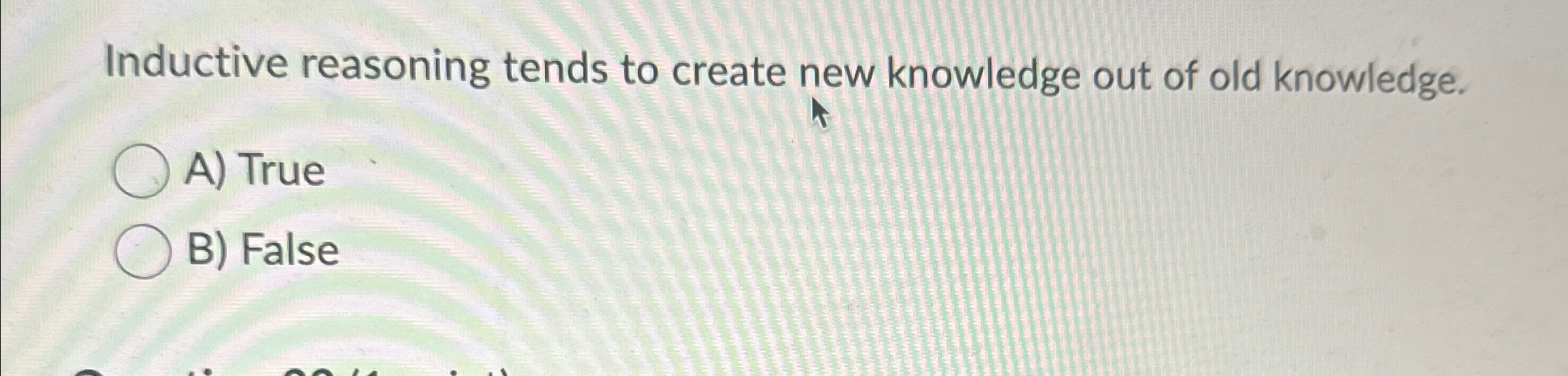 Solved Inductive reasoning tends to create new knowledge out | Chegg.com