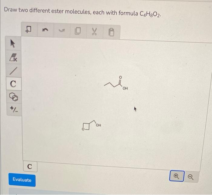 Solved Draw two different ester molecules, each with formula | Chegg.com