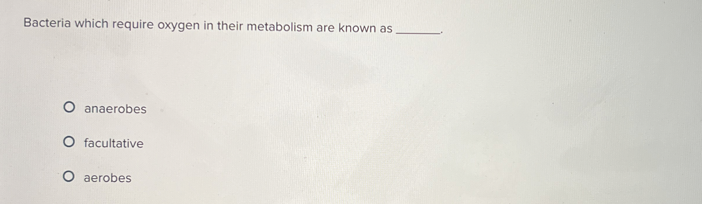 Solved Bacteria which require oxygen in their metabolism are | Chegg.com